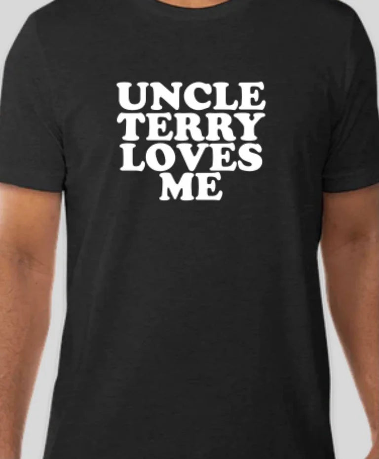 Uncle Terry Loves Me T Shirt – Wayne County Lyfe